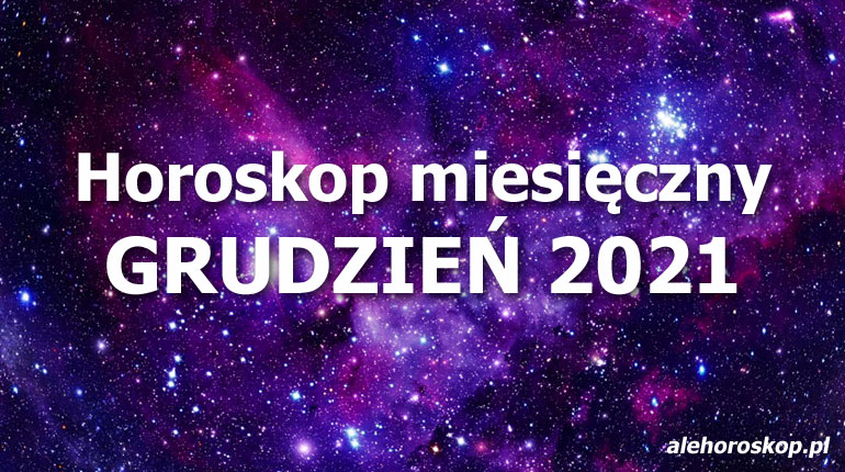 Horoskop miesięczny grudzień 2021 - Horoskop online Horoskop miesięczny grudzień 2021 - Horoskop online