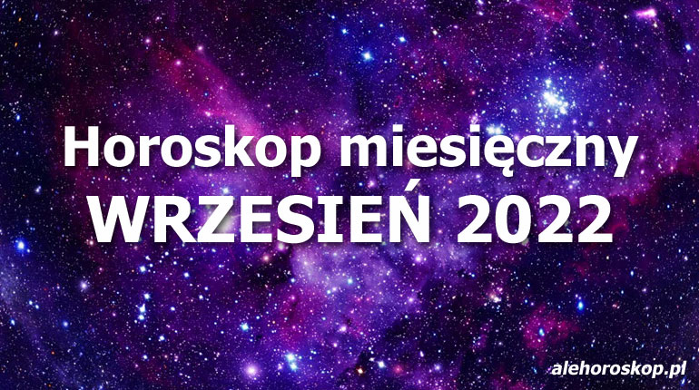 Wrzesień 2022 | Horoskop na wrzesień 2022 | alehoroskop.pl Wrzesień 2022 | Horoskop na wrzesień 2022 | alehoroskop.pl